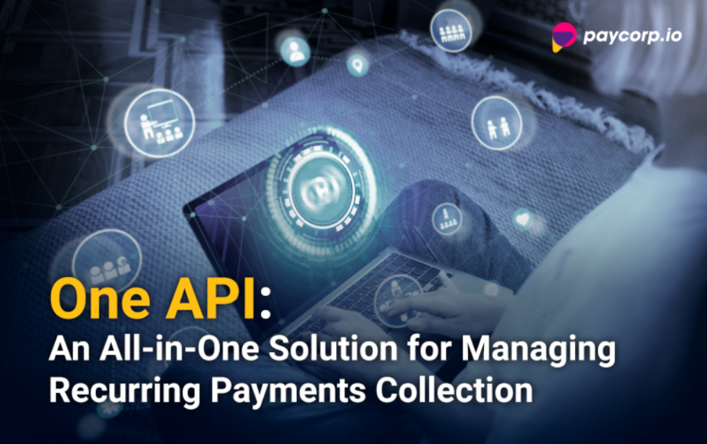 One API: An All-in-One Solution for Managing Recurring Payments - Paycorp